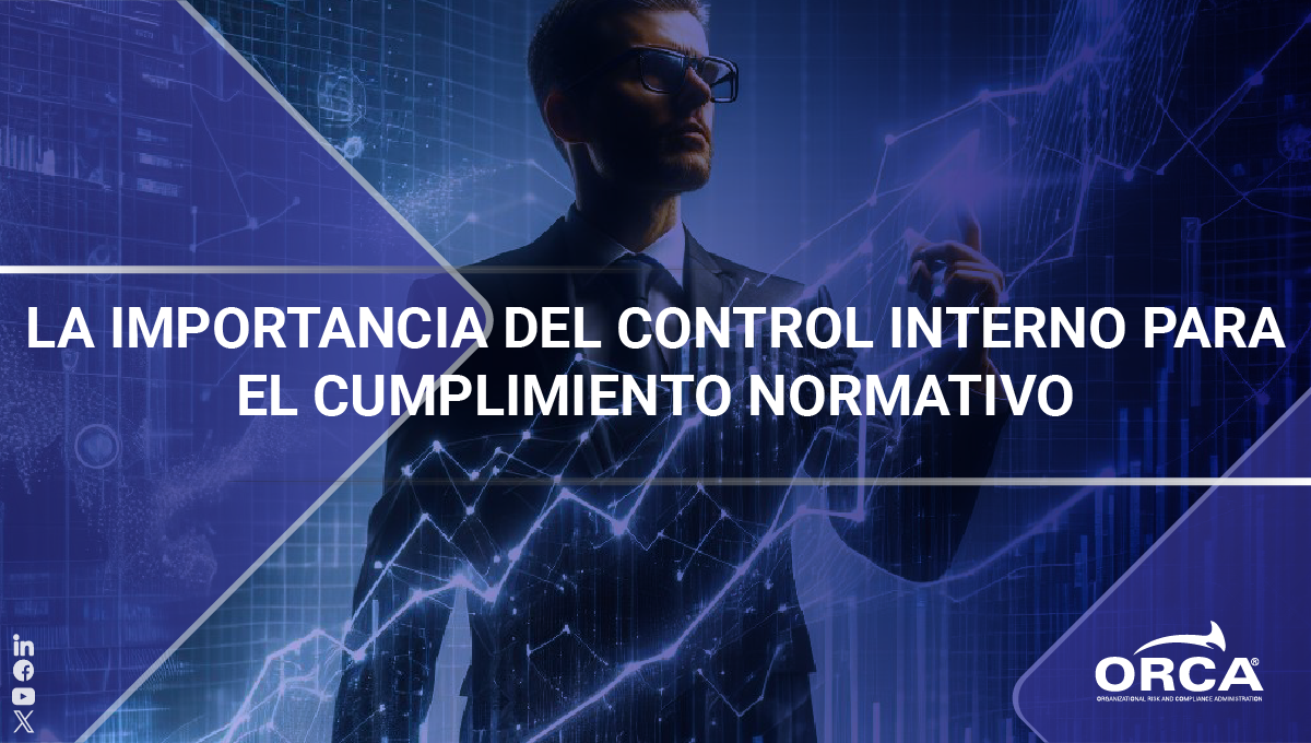 La importancia del control interno para el cumplimiento normativo